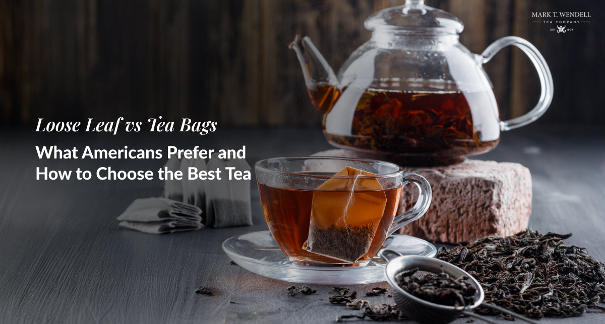 Loose Leaf vs Tea Bags: What Americans Prefer & How to Choose the Best Tea